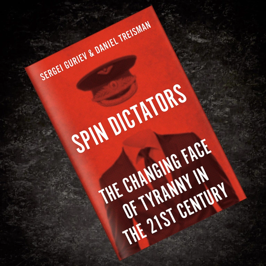 Sergei Guriev: Spin Dictators.The Changing Face of Tyranny in the 21st ...