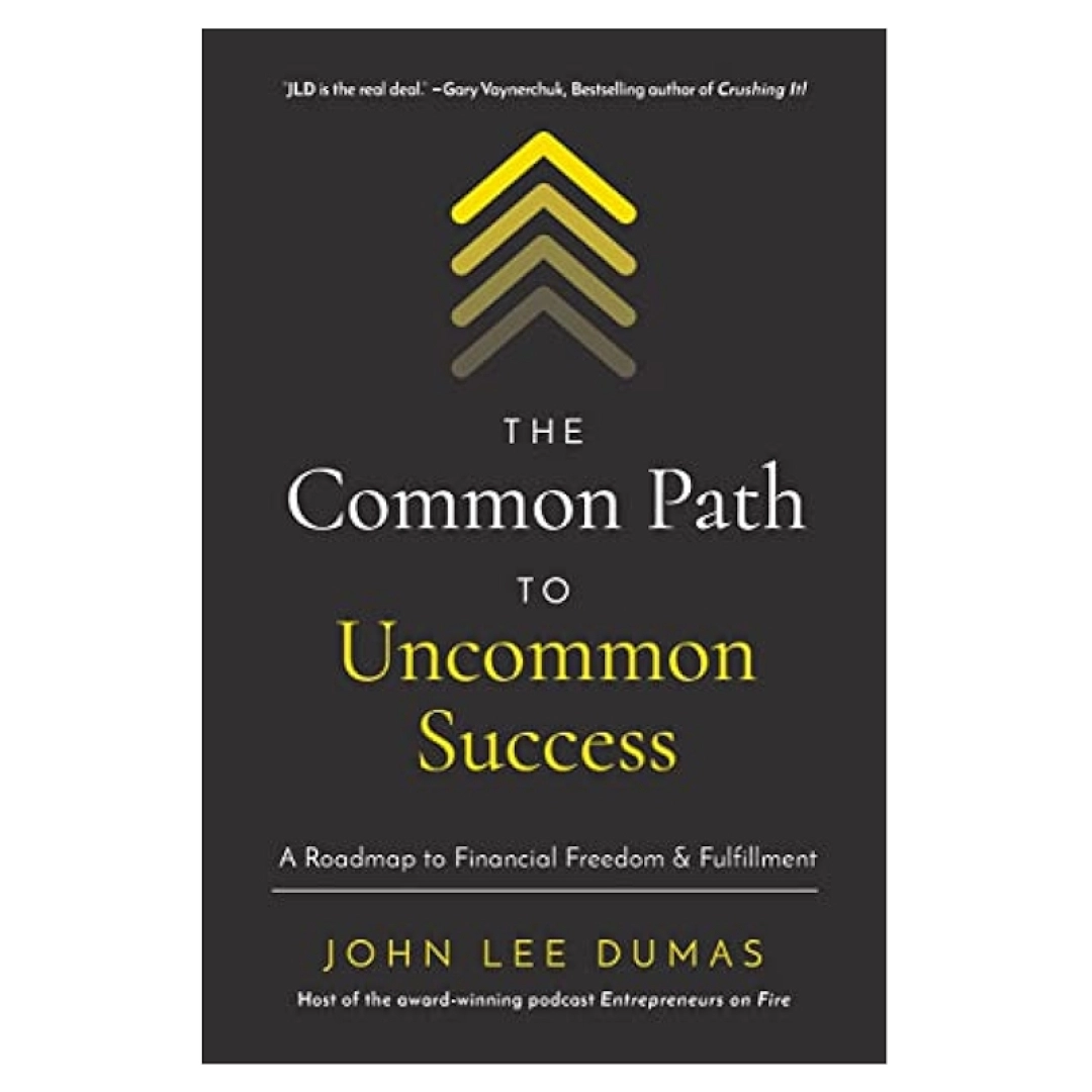 John Lee Dumas: The Common Path to Uncommon Success: A Roadmap to ...